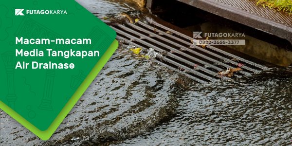 Macam – Macam Media Tangkapan Air Drainase dan Fungsinya